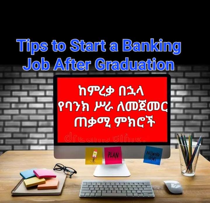 Six Tips to Start a Banking Job After Graduation - ከምረቃ በኋላ የባንክ ሥራ ...