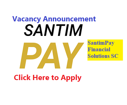 SantimPay Financial Solutions SC Vacancy Announcement - Sewasew