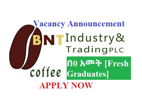 BNT INDUSTRY AND TRADING PLC VACANCY FOR FRESH GRADUATES - Sewasew