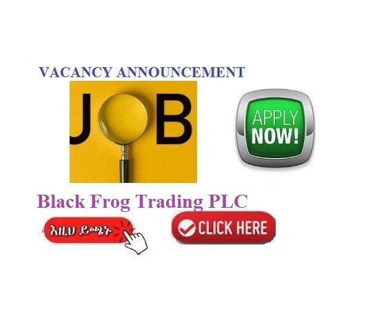 Black Frog Trading PLC - Vacancy Announcement - Sewasew