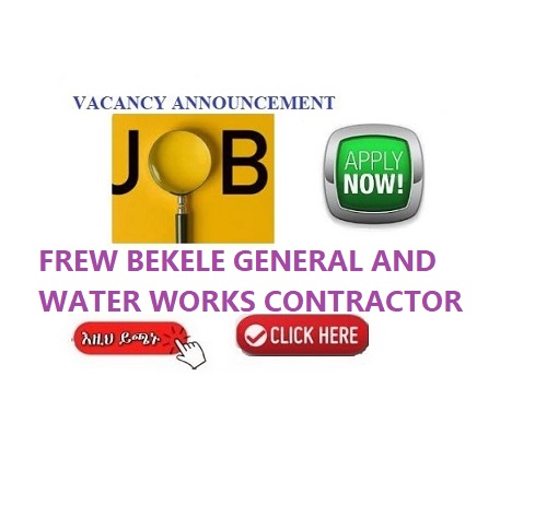 FREW BEKELE General & Water Works Contractor - Vacancy Announcement ...